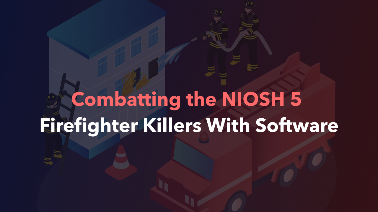 Combatting the NIOSH 5 Firefighter Killers With Software: Inadequate ...