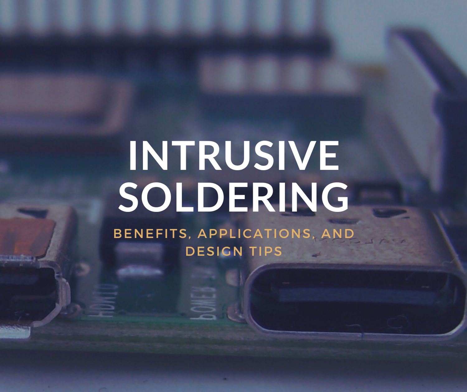 CircuitHub - Intrusive Soldering: Its Benefits, Applications, and ...