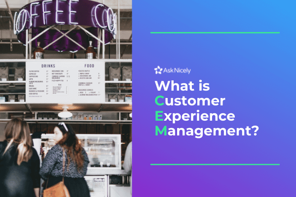 What is Customer Experience Management?