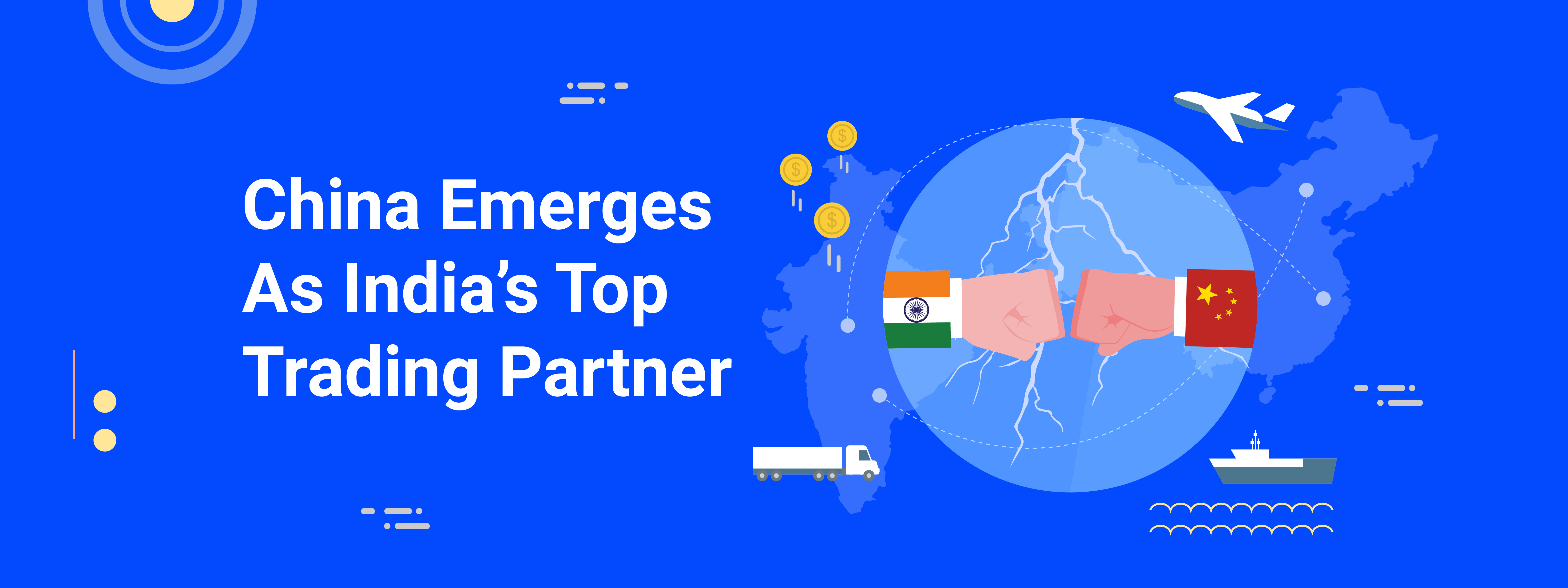 China Emerges As India’s Top Trading Partner In 2020 Amidst Diplomatic ...