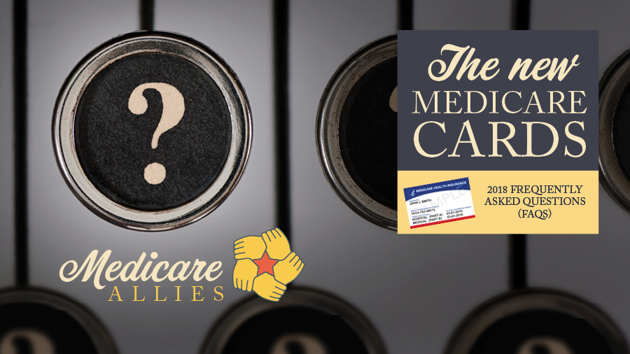 The New Medicare Cards 2018: Frequently Asked Questions (FAQs)