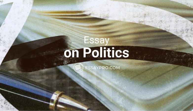 Essay on Politics: Topics, Tips, and Examples | Essaypro Blog