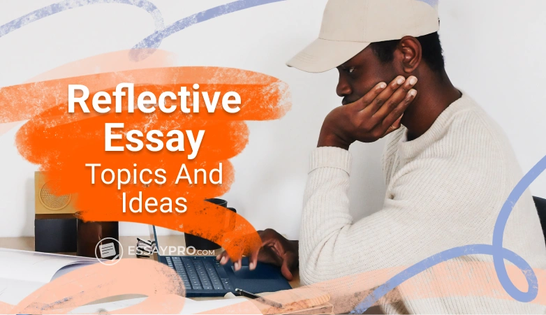Reflective Essay Ideas: Best Topics in 2024