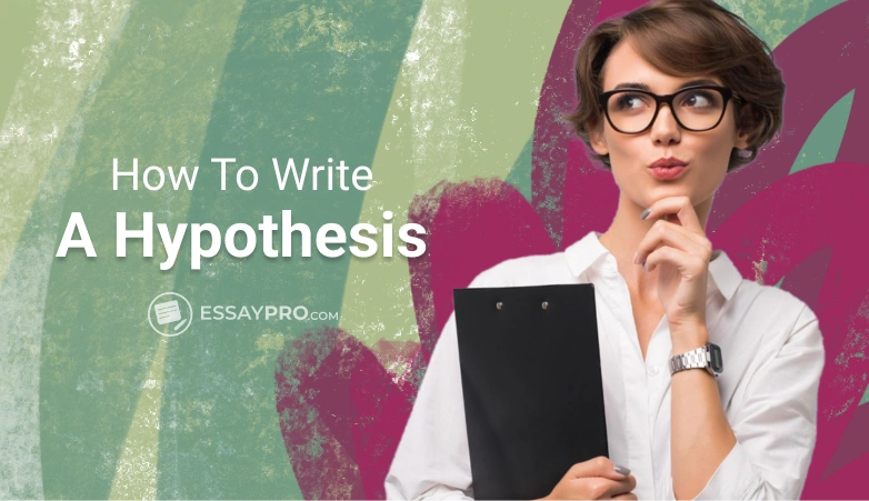 How to Write a Hypothesis: Types, Steps and Examples | EssayPro