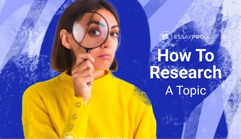 Researching a Topic in 5 Steps | EssayPro
