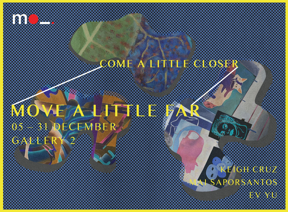 Come a little closer, Move a little far: Keigh Cruz, Mai Saporsantos ...