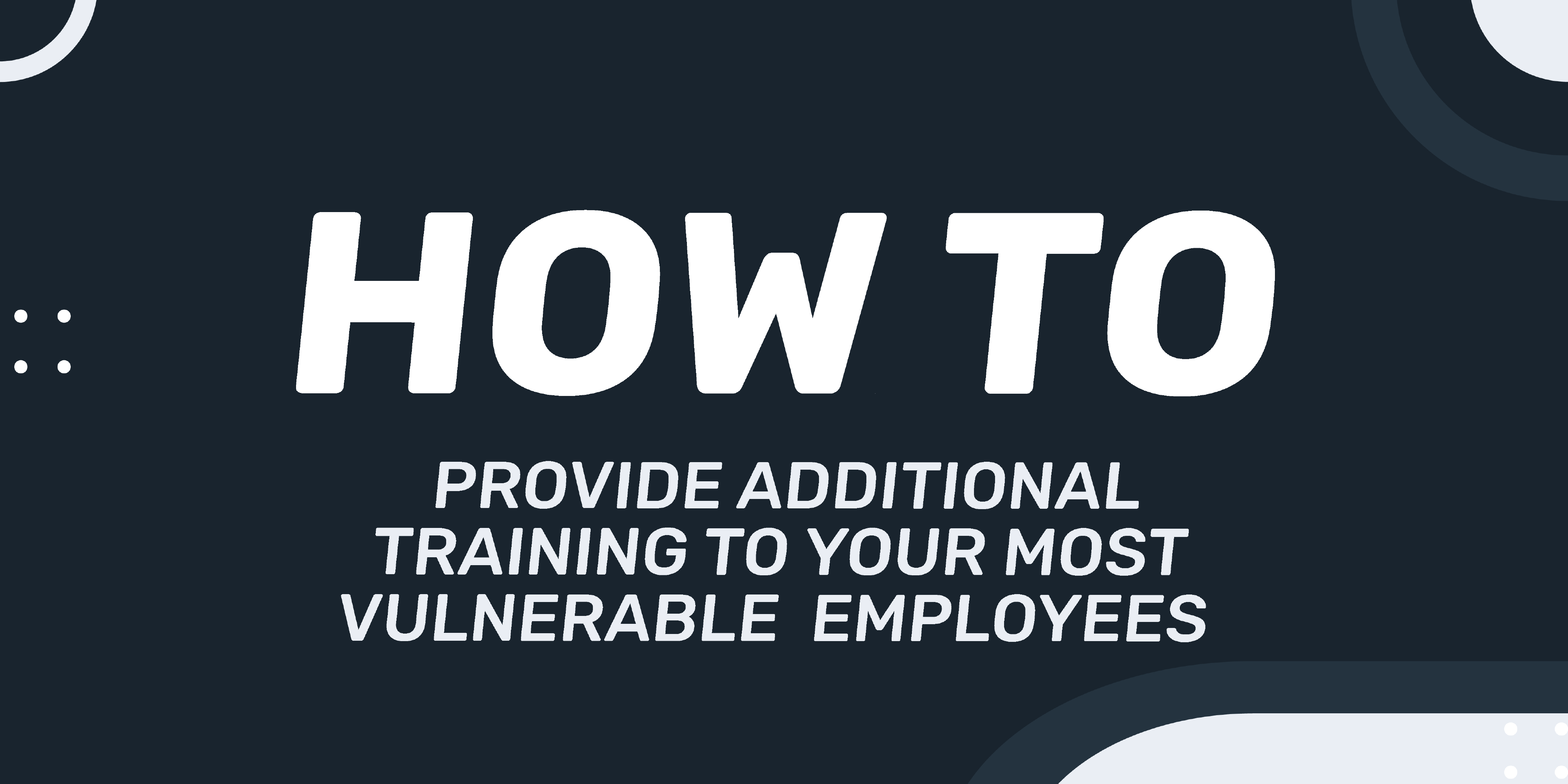 How to Provide Additional Training to your Most Vulnerable People ...