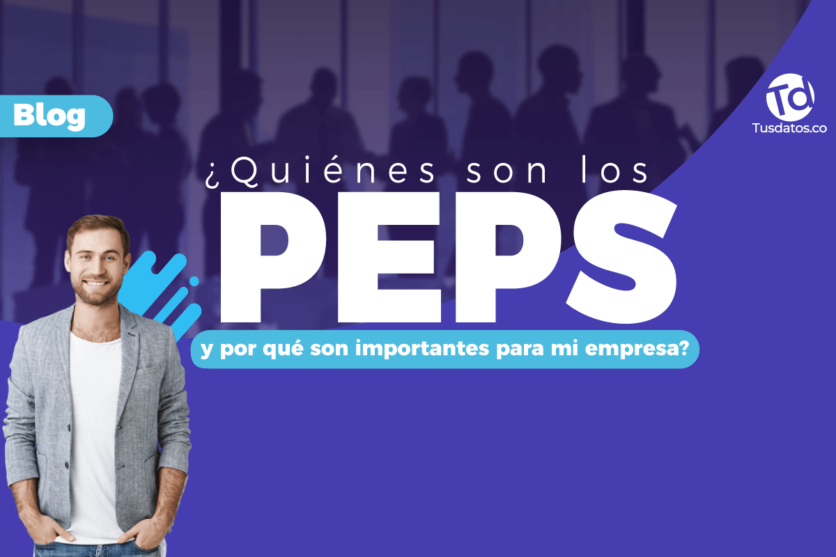 ¿Quiénes son los PEPS y por qué son importantes para mi empresa?