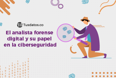El analista forense digital y su papel en la ciberseguridad