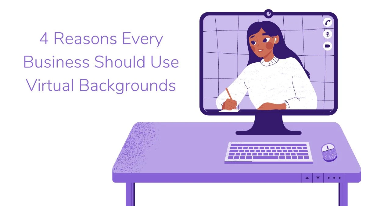 4 Reasons Every Business Should Use Virtual Backgrounds | Blog