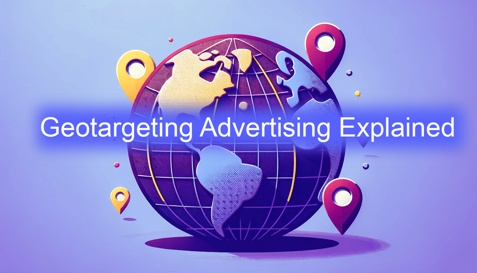 Geotargeting Advertising Explained