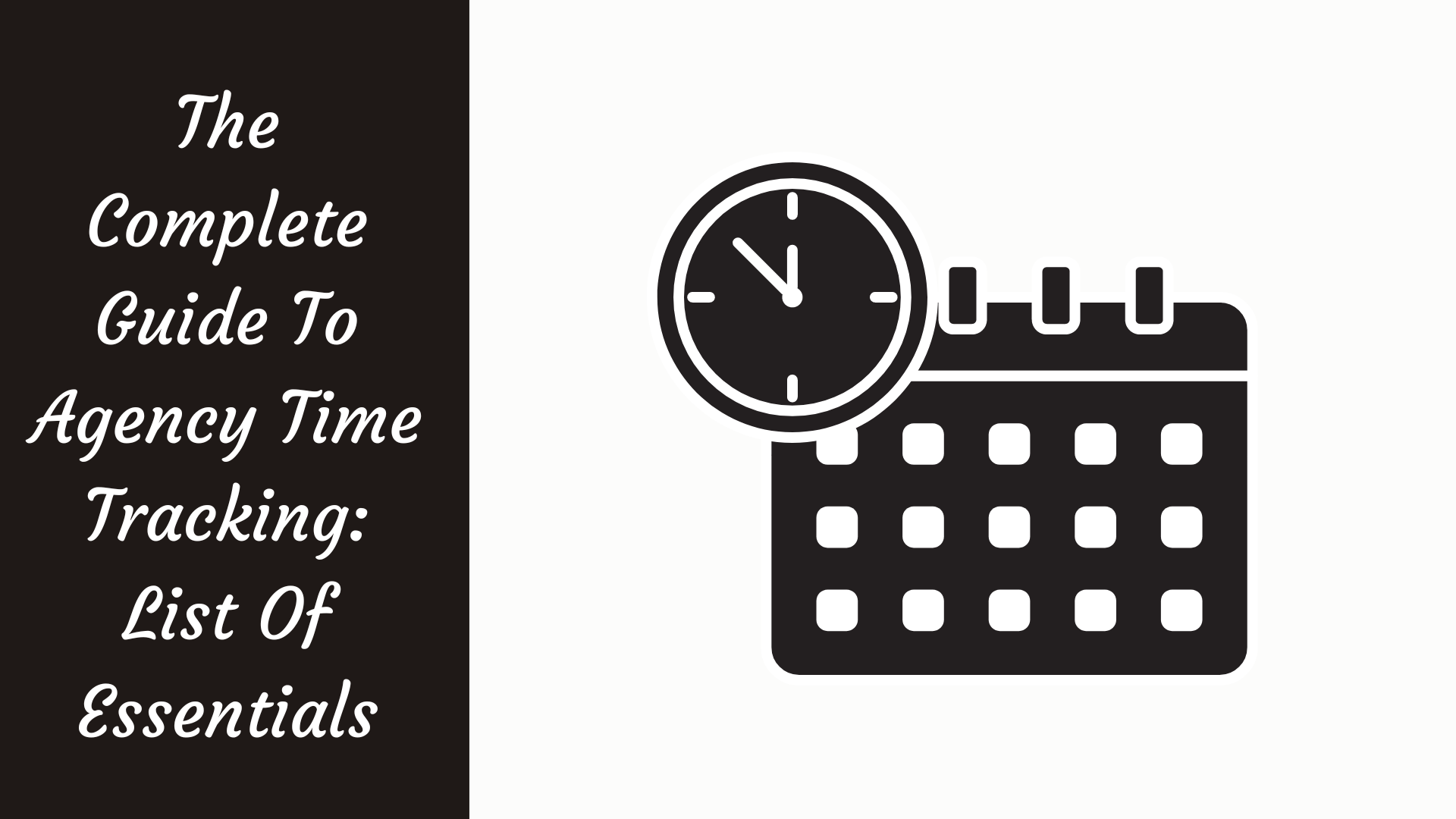 The Complete Guide To Agency Time Tracking: List Of Essentials