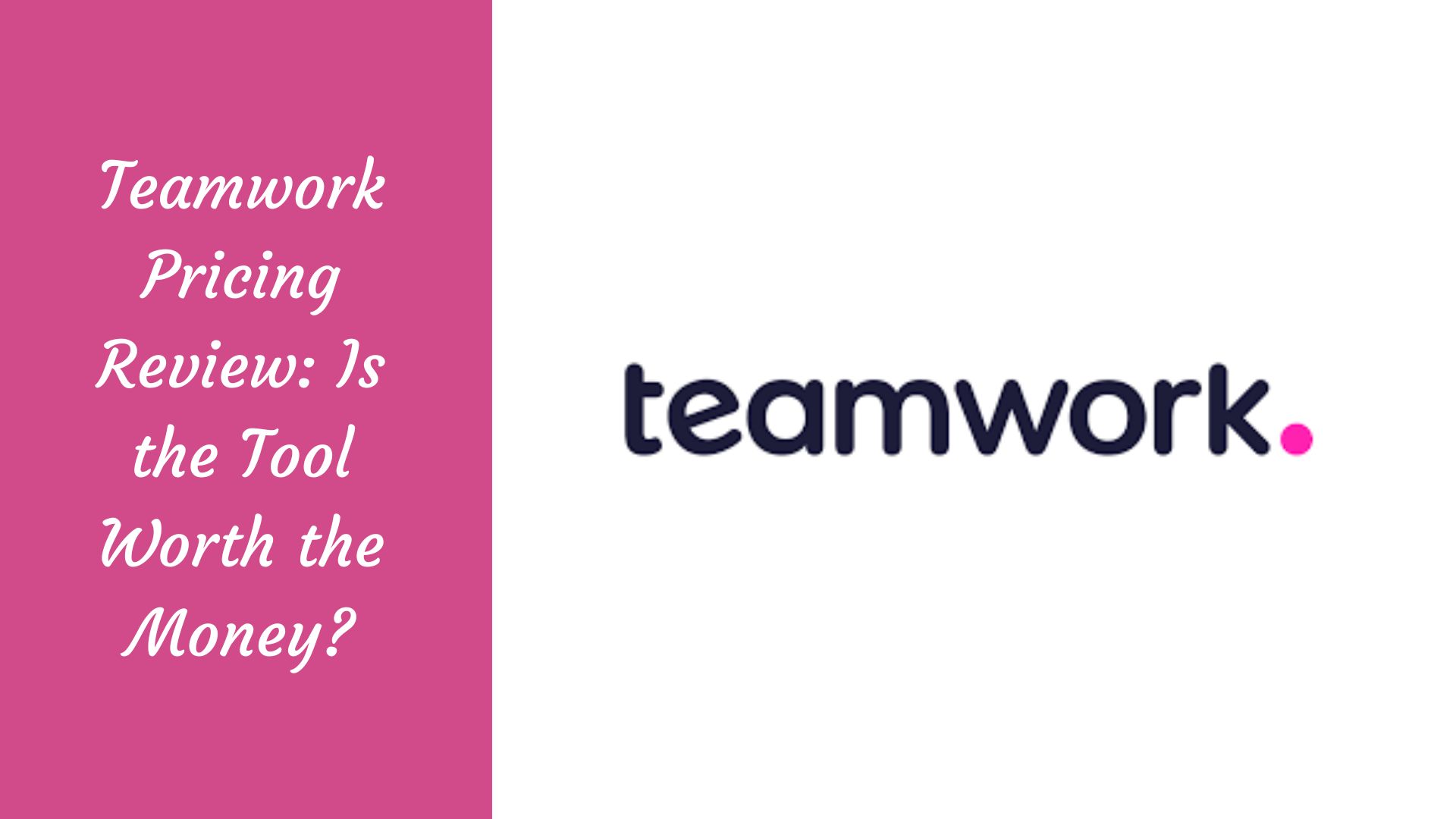 Teamwork Pricing Review: Is the Tool Worth the Money?