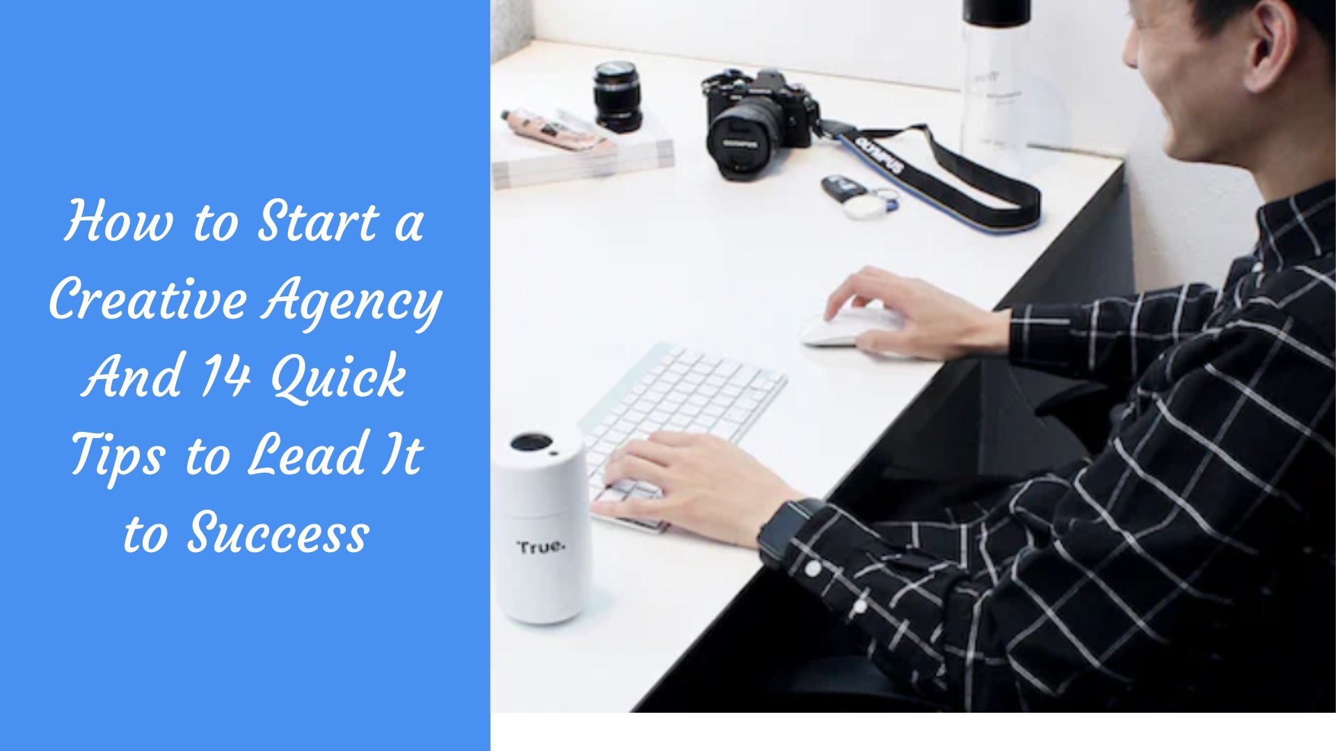 How to Start a Creative Agency And 14 Quick Tips to Lead It to Success