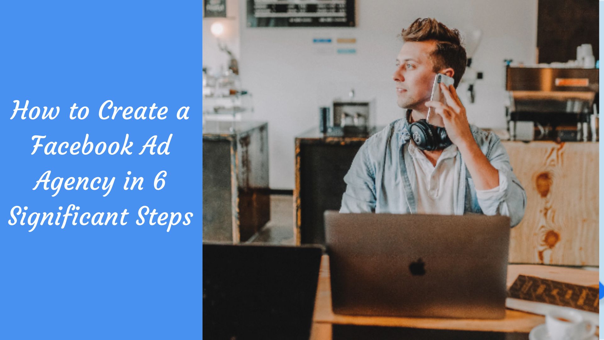 How to Create a Facebook Ad Agency in 6 Significant Steps