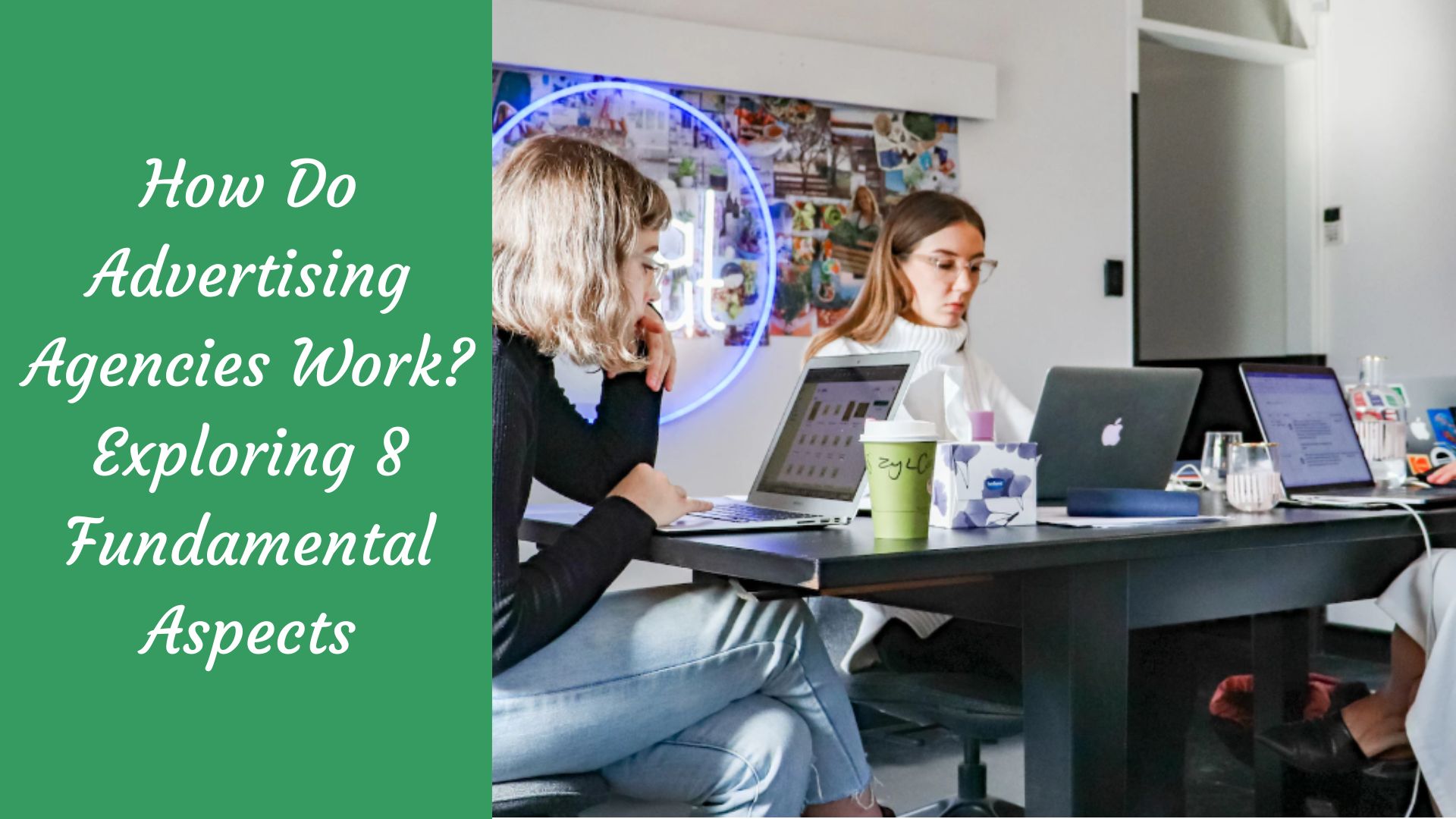 How Do Advertising Agencies Work? Exploring 8 Fundamental Aspects