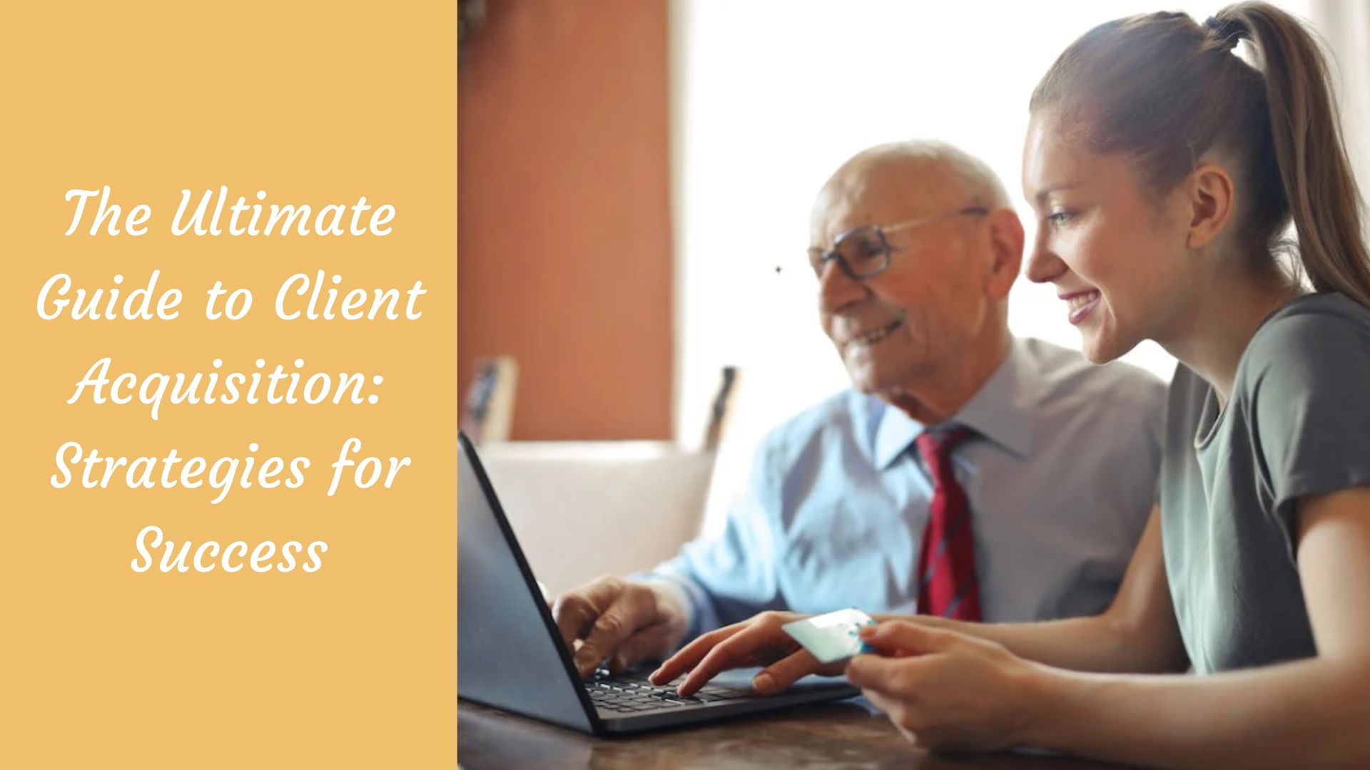 The Ultimate Guide to Client Acquisition: Strategies for Success