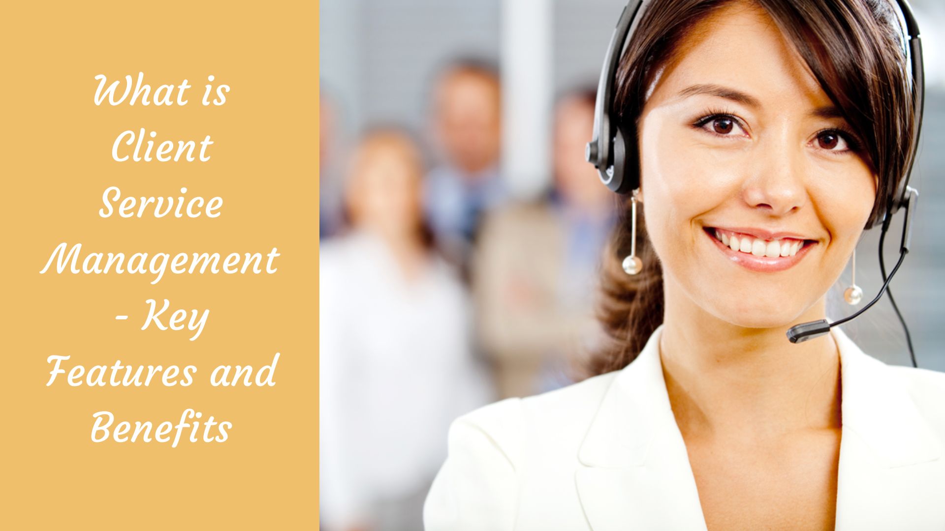 What is Client Service Management- Key Features and Benefits