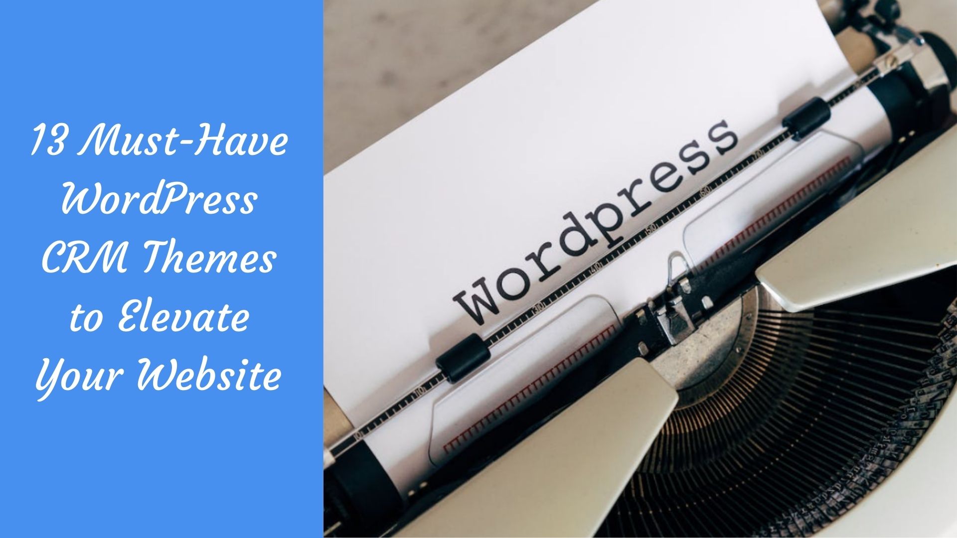 13 Must-Have WordPress CRM Themes to Elevate Your Website