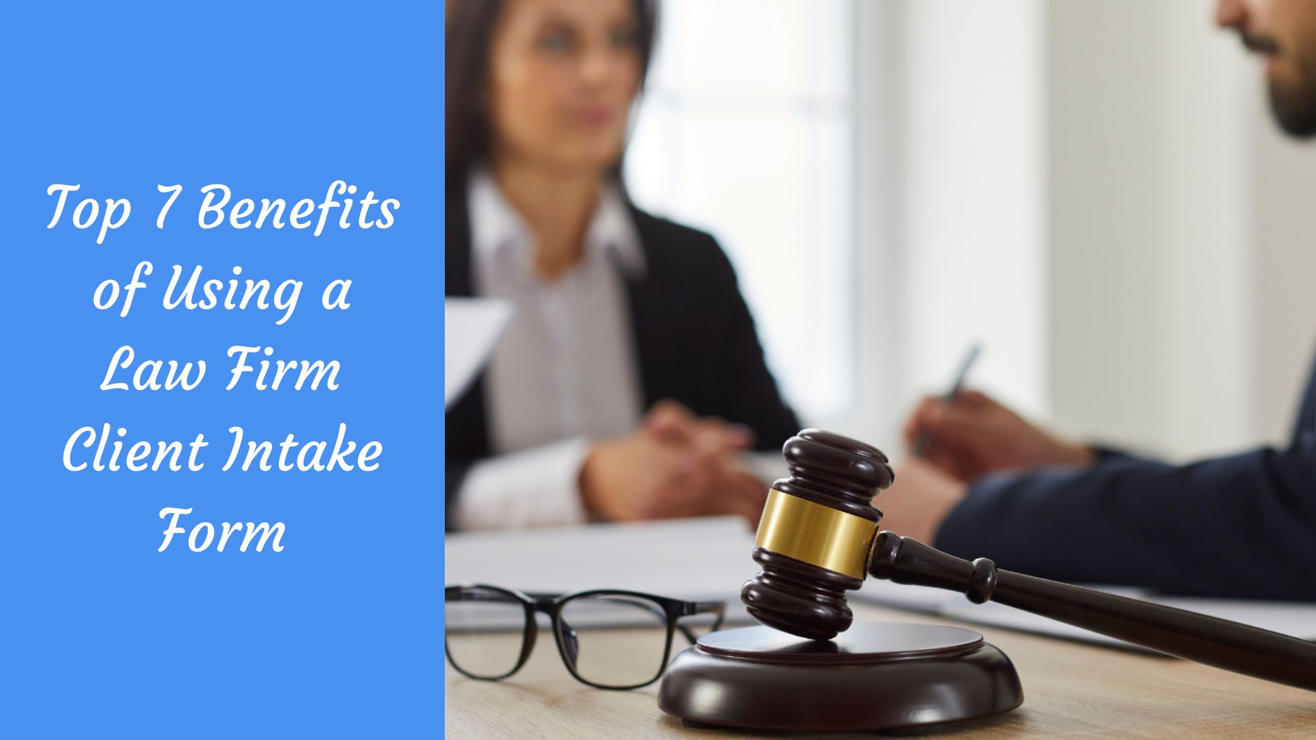 Top 7 Benefits of Using a Law Firm Client Intake Form