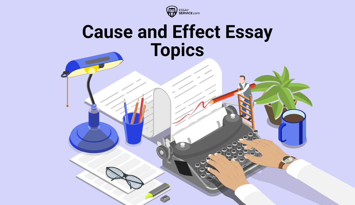 Cause and Effect Essay Topics: 100 Inspiring Ideas for You