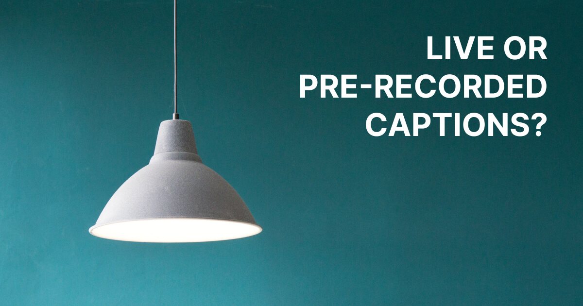 Should I Pre-record My Live Event with Captions or Just Show it Live ...