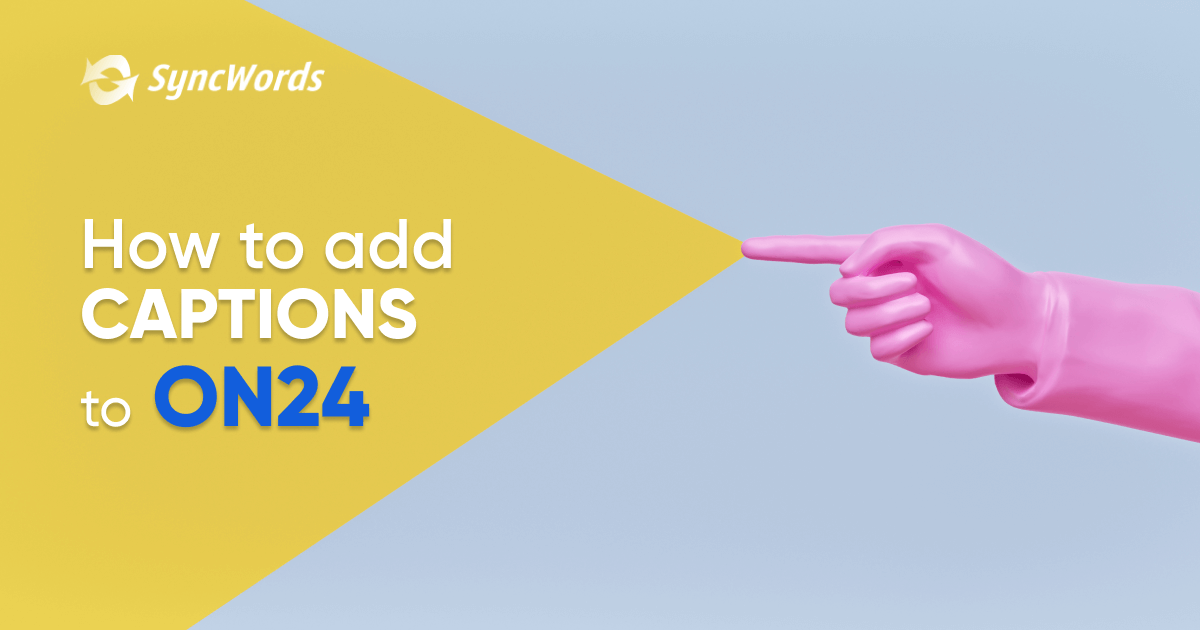How to Add Captions to ON24 With SyncWords