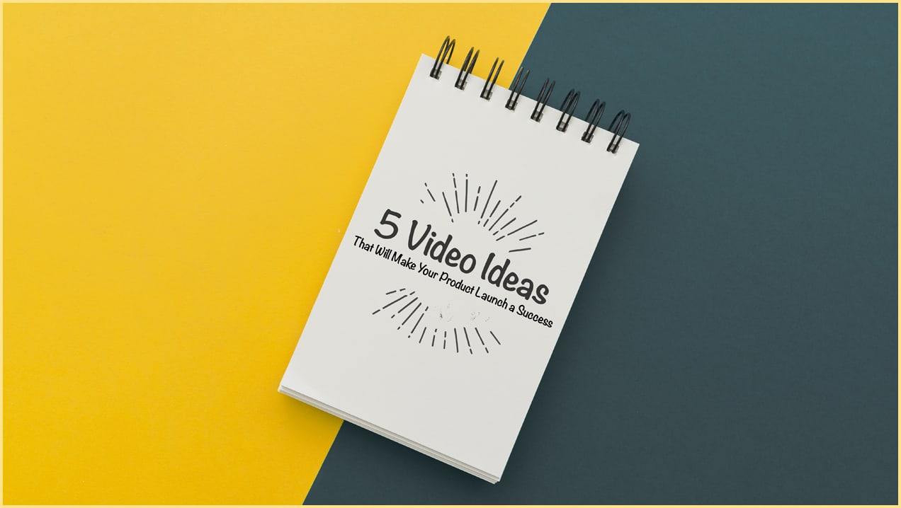5 Video Ideas That Will Make Your Product Launch a Success