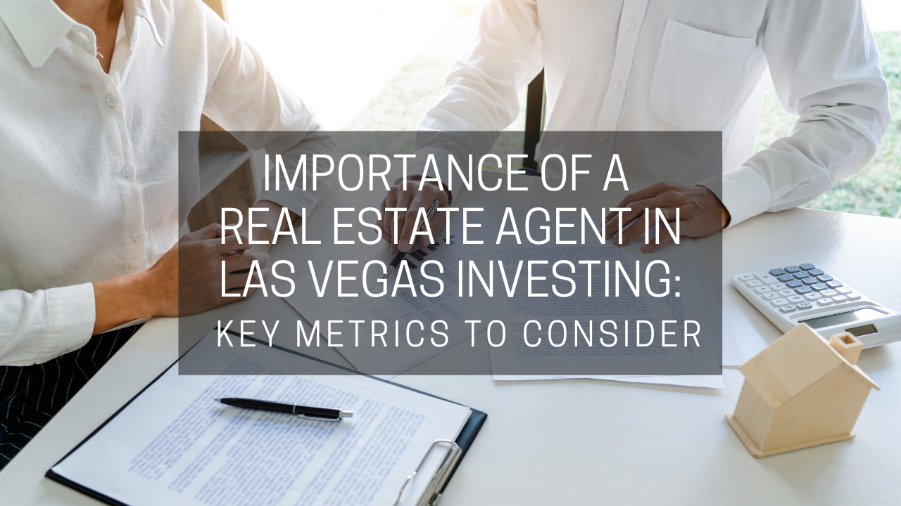 Importance of a Real Estate Agent in Las Vegas Investing: Key Metrics ...