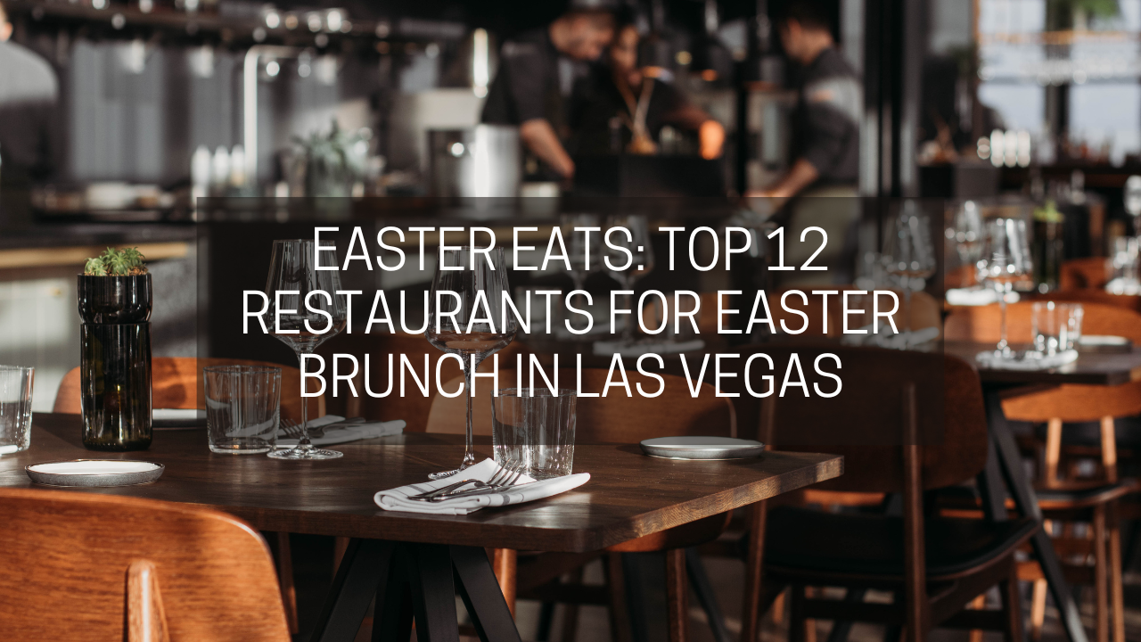 Easter Eats: Top 12 Restaurants for Easter Brunch in Las Vegas