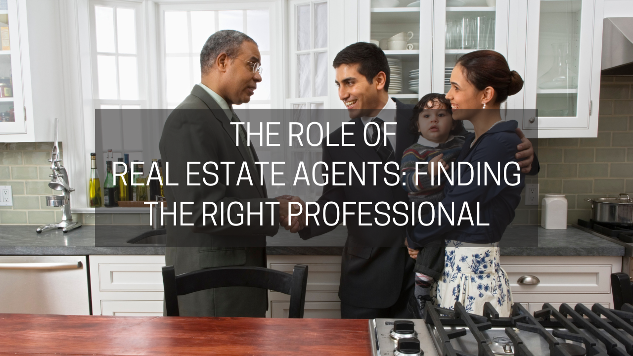The Role of Real Estate Agents: Finding the Right Professional