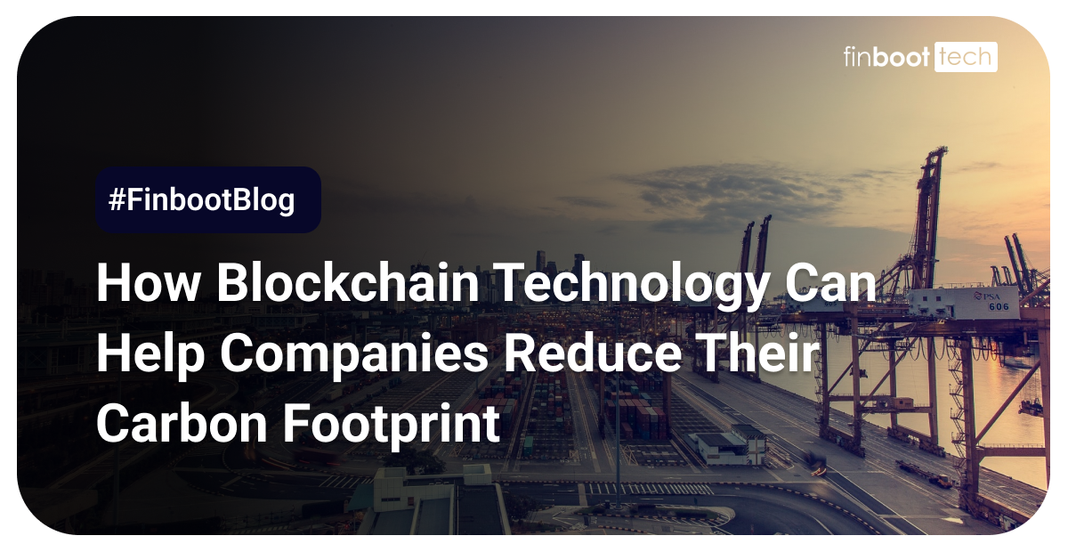 How Blockchain Technology Can Help Companies Reduce Their Carbon Footprint