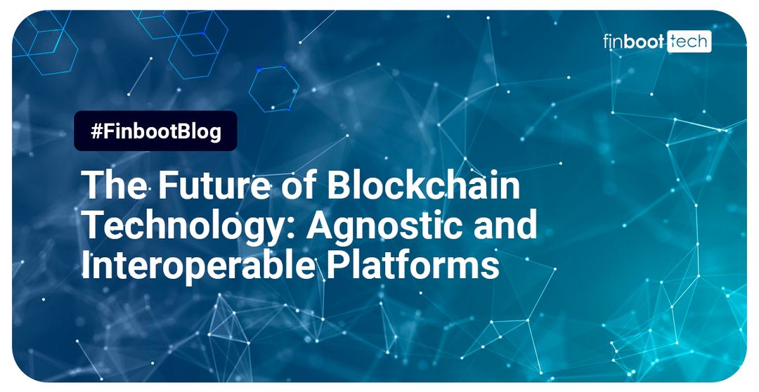The Future Of Blockchain Technology Agnostic And Interoperable Platforms