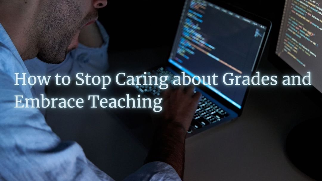 How to Stop Caring about Grades | CodeGrade Blog