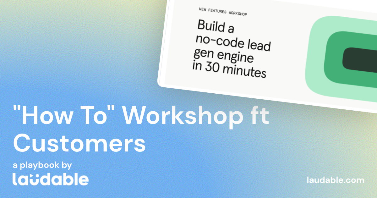 Laudable Playbook: "How To" Workshop ft Customers