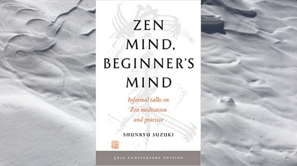 Zen Mind, Beginner's Mind | Summary & Notes - Will Patrick