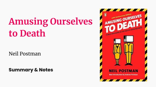 Amusing Ourselves to Death | Summary & Notes - Will Patrick