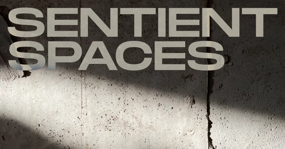 Sentient Spaces