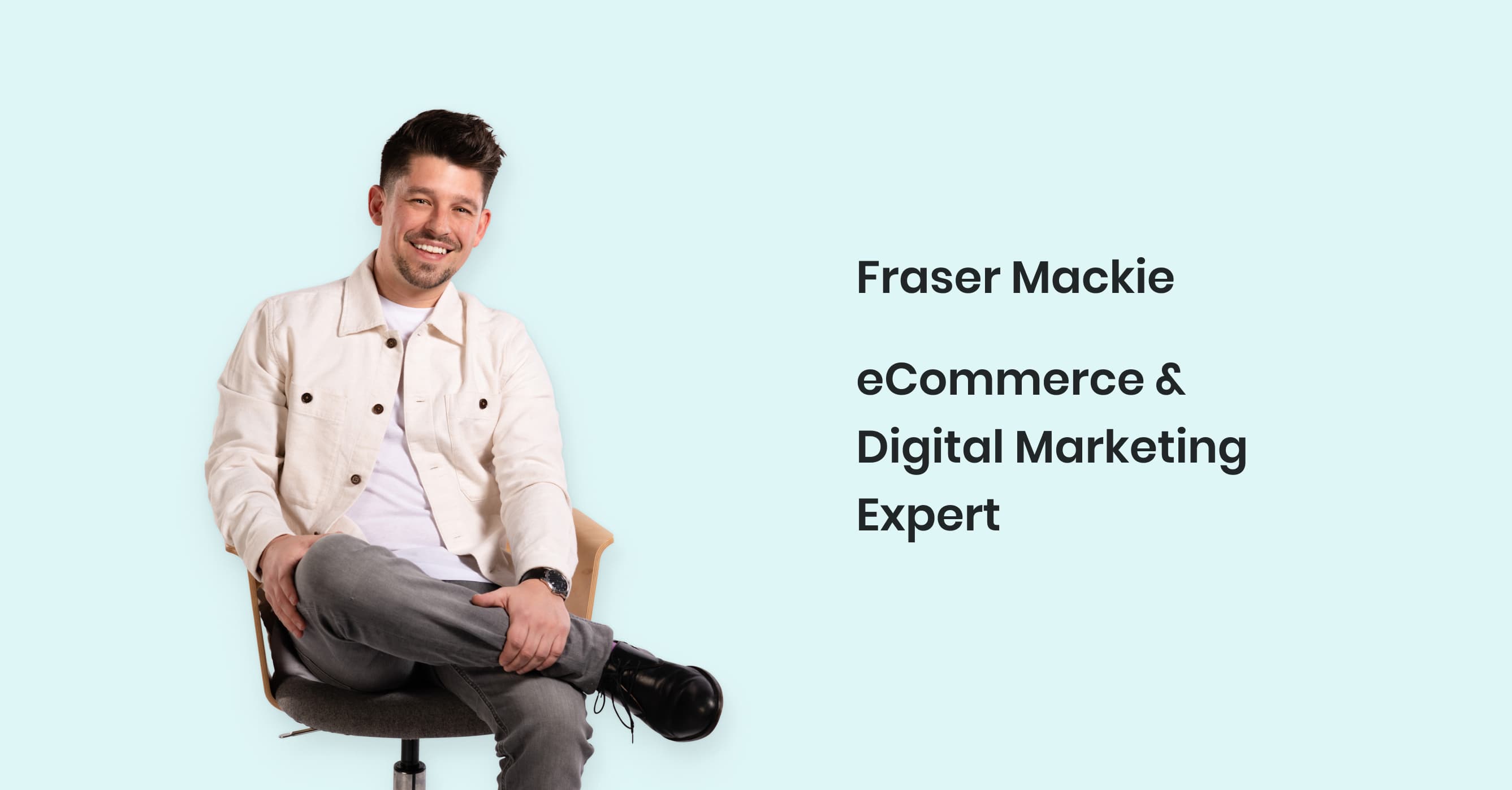 Fraser Mackie | eCommerce & Digital Marketing Expert