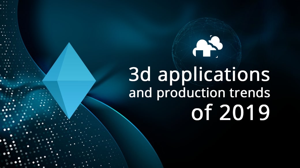 3d application and production trends of 2019 | GarageFarm