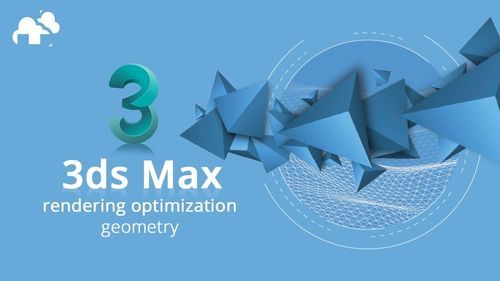 3ds Max Guide: Render Faster Locally and on a Render Farm