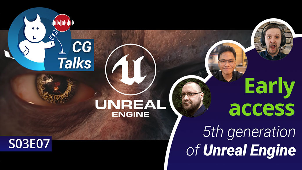 CG Talks:S03-EP7: Unreal Engine 5 Early Access | GarageFarm