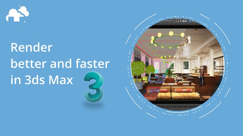 How to optimize your 3ds Max files for faster rendering