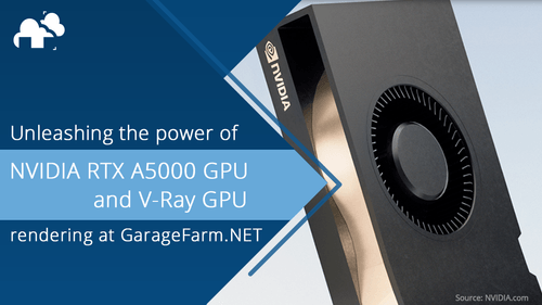 [가라지팜 소식] NVIDIA RTX A5000 GPU 및 V-Ray GPU의 통합을 통한 렌더링의 성능 극대화