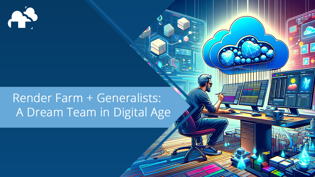 Render Farm + Generalists: A Dream Team in Digital Age