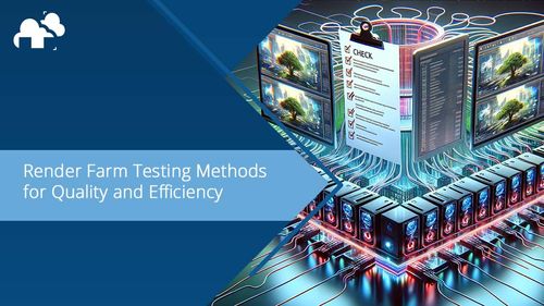 Render Farm Testing Methods for Quality and Efficiency