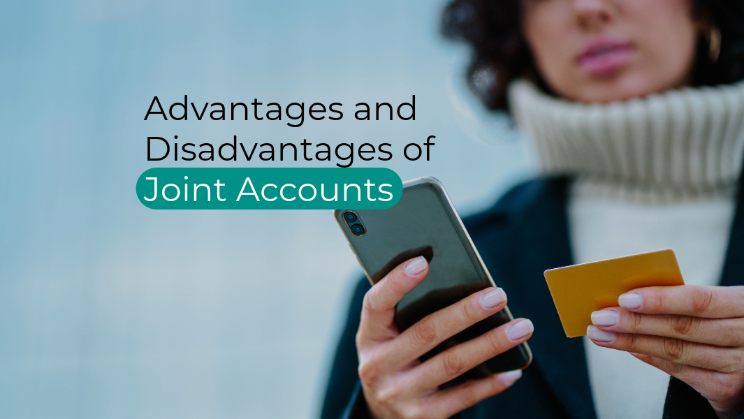 Advantages and Disadvantages of Joint Accounts