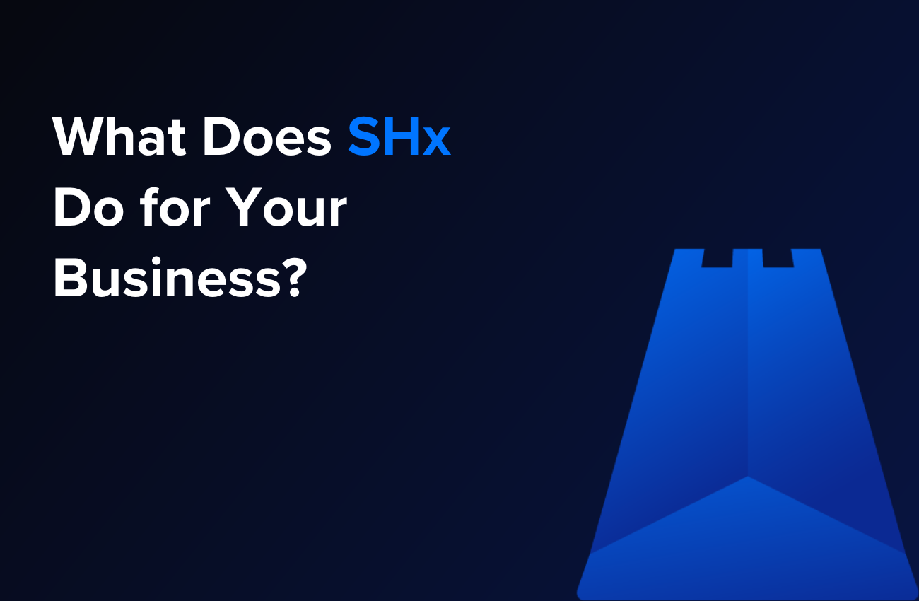 What Does SHx Do For Your Business?