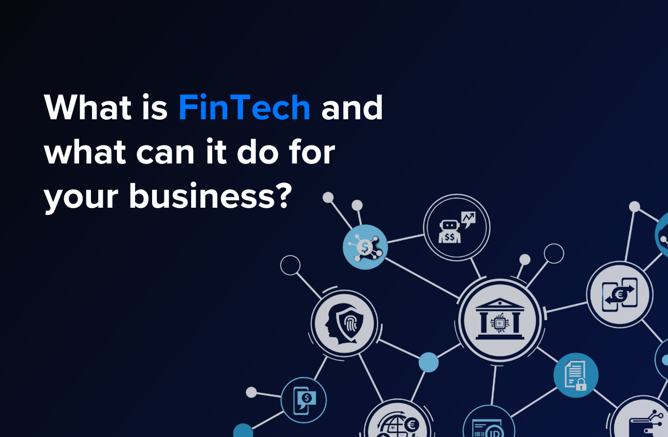 What Is Fintech and What does It Mean for Your Business?