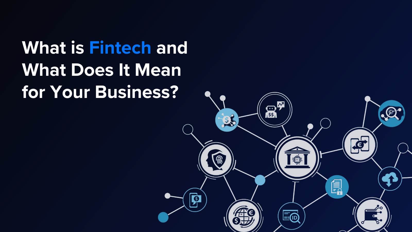 What Is Fintech and What does It Mean for Your Business?